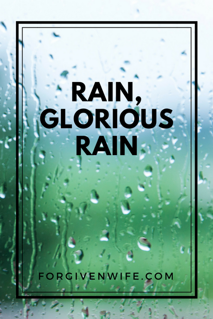 Rain, Glorious Rain | The Forgiven Wife